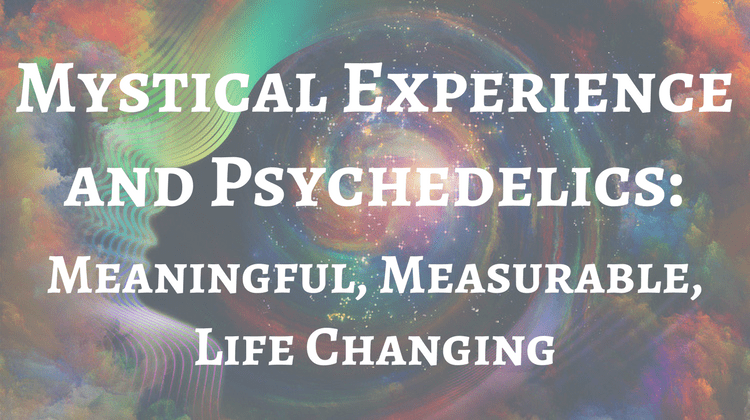 Mystical Experience: Meaningful, Measurable, Life Changing