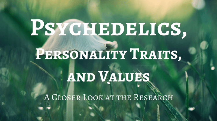 Psychedelics, Personality Traits & Values: A Closer Look at the Research